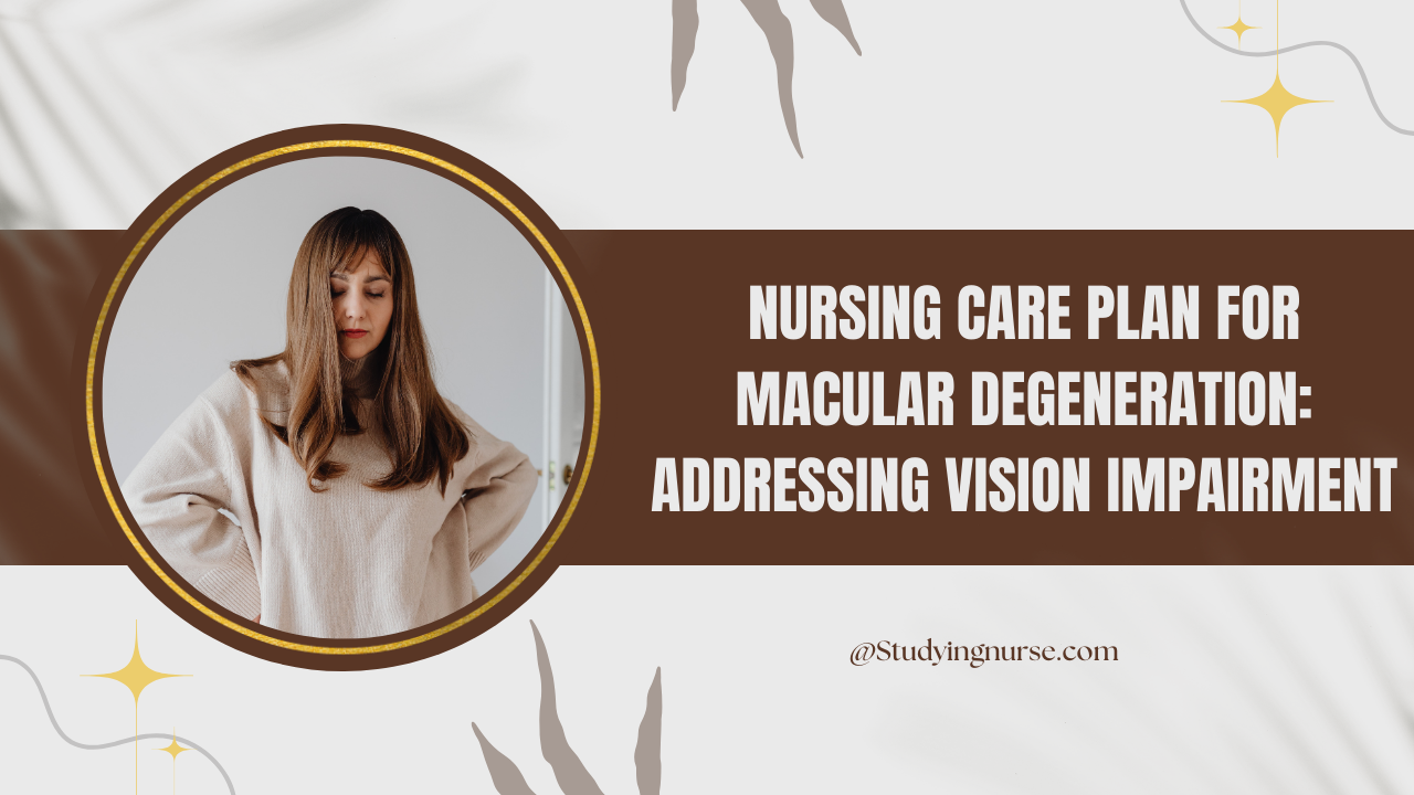 Nursing Care Plan for Macular Degeneration: Addressing Vision Impairment