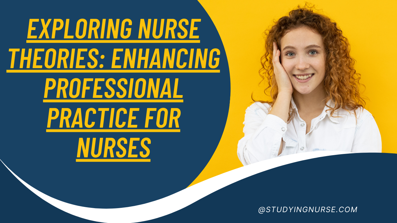 Exploring Nurse Theories: Enhancing Professional Practice for Nurses