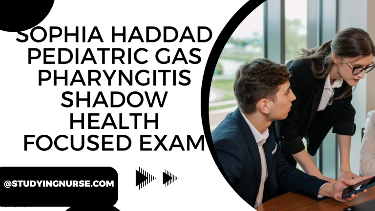Sophia Haddad Pediatric Gas Pharyngitis Shadow Health Focused Exam
