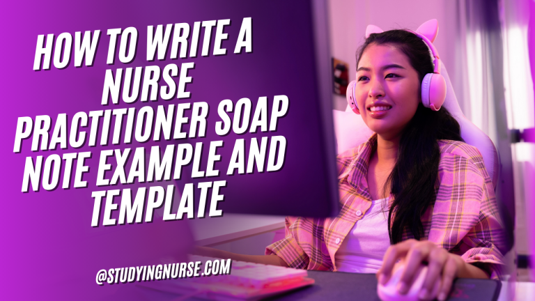 How to Write a Nurse Practitioner Soap Note with Examples